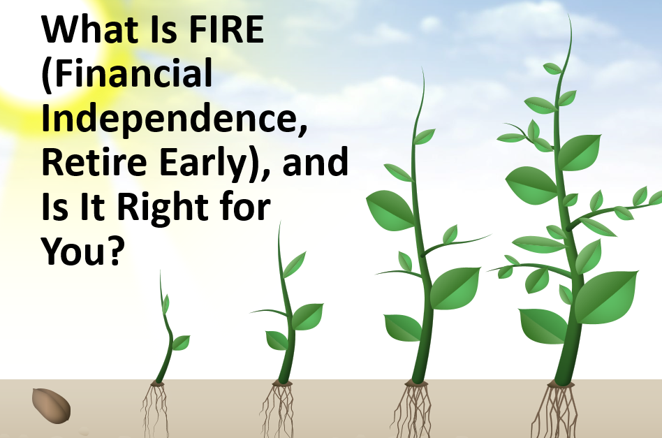 What Is FIRE (Financial Independence, Retire Early), and Is It Right ...